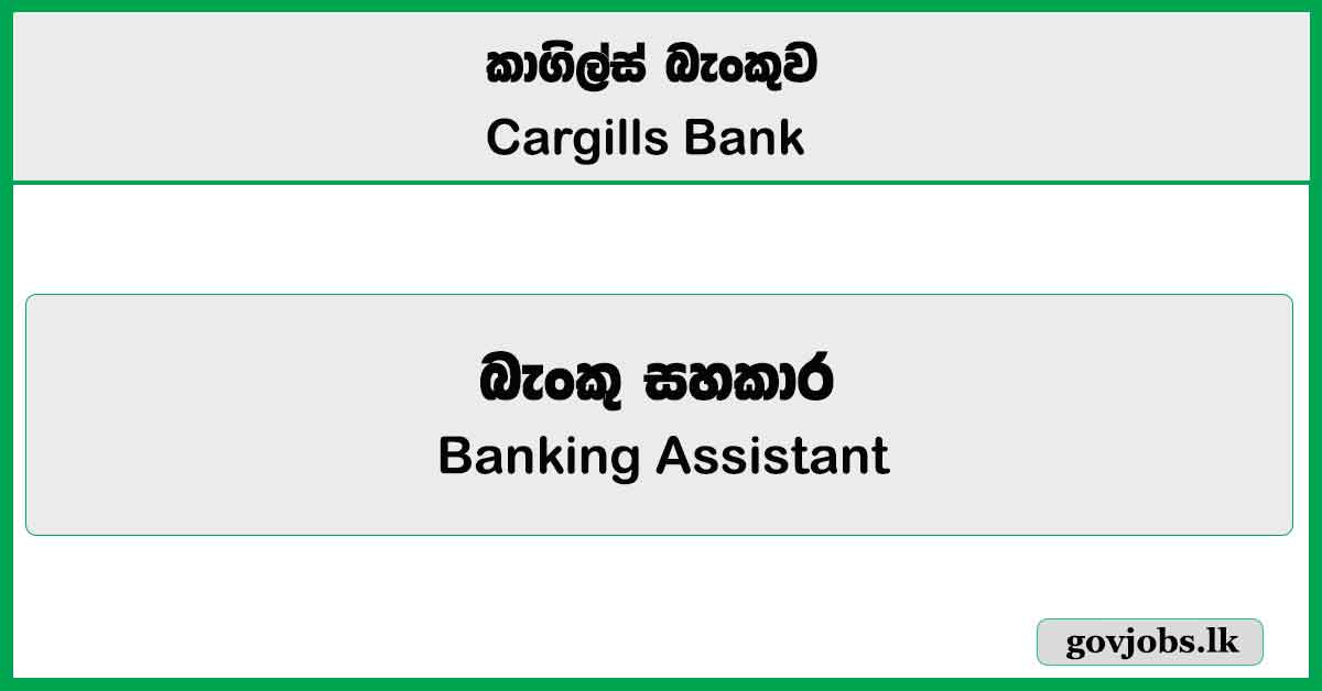 Banking Assistant – Cargills Bank Job Vacancies 2025 - Govjobs.lk