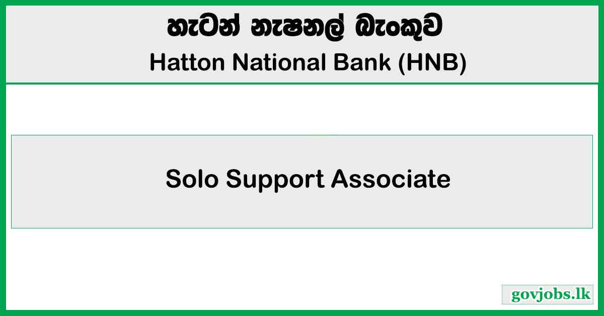 Solo Support Associate – HNB Bank Job Vacancies 2025 - Govjobs.lk